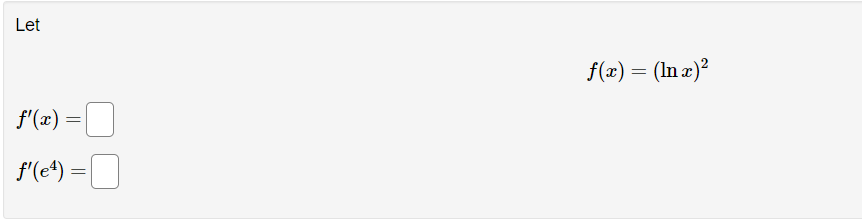 Solved Letf(x)=(lnx)2f'(x)=f'(e4)= | Chegg.com