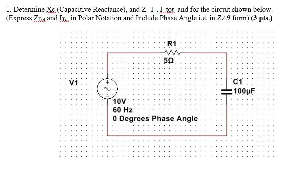 Solved 1. Determine Xc (Capacitive Reactance), and Z T, I | Chegg.com