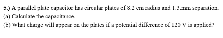 Solved 5.) A parallel plate capacitor has circular plates of | Chegg.com