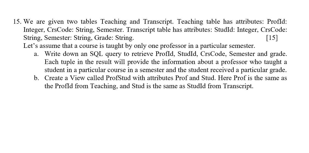 Solved 15. We are given two tables Teaching and Transcript. | Chegg.com