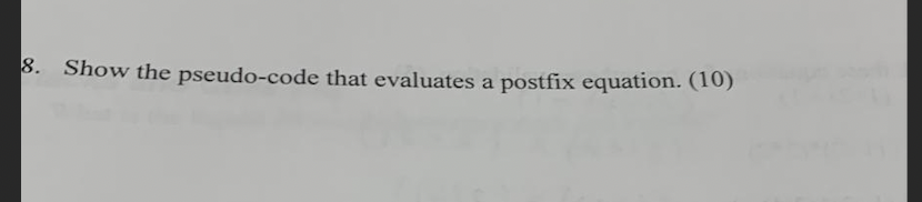 Solved 8. Show the pseudo-code that evaluates a postfix | Chegg.com