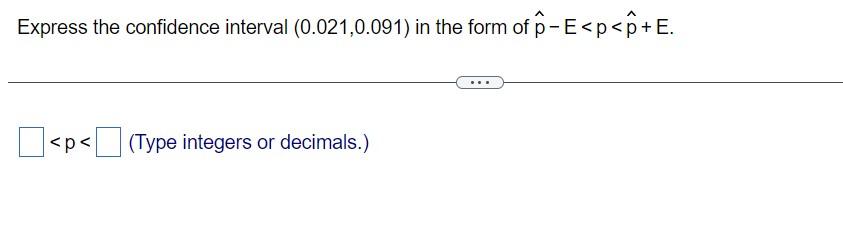 Solved Express the confidence interval (0.021,0.091) in the | Chegg.com