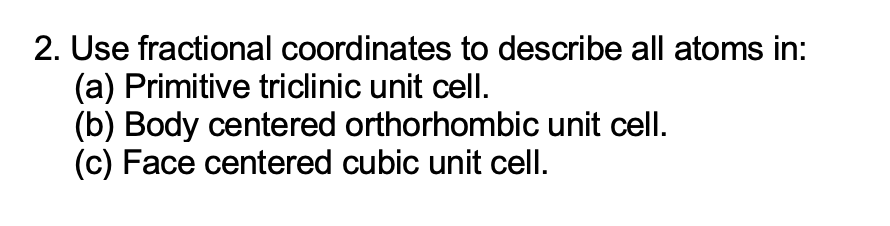 Solved 2. Use fractional coordinates to describe all atoms | Chegg.com