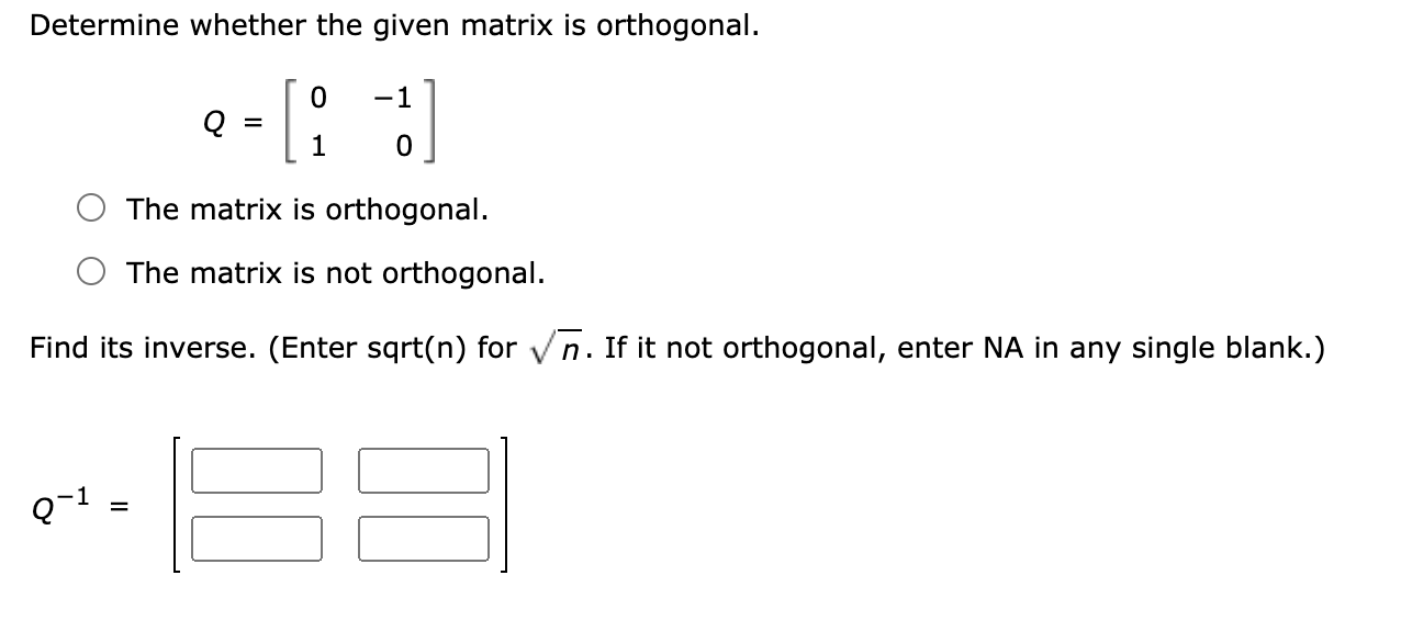 Solved Determine whether the given matrix is orthogonal. 0 | Chegg.com Solved Determine whether the given matrix is orthogonal. 0 | Chegg.com