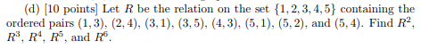 Solved (d) [10 points] Let R be the relation on the set | Chegg.com