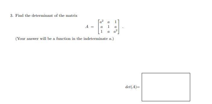 Solved 3. Find the determinant of the matrix a 1 А 1 1 a | Chegg.com