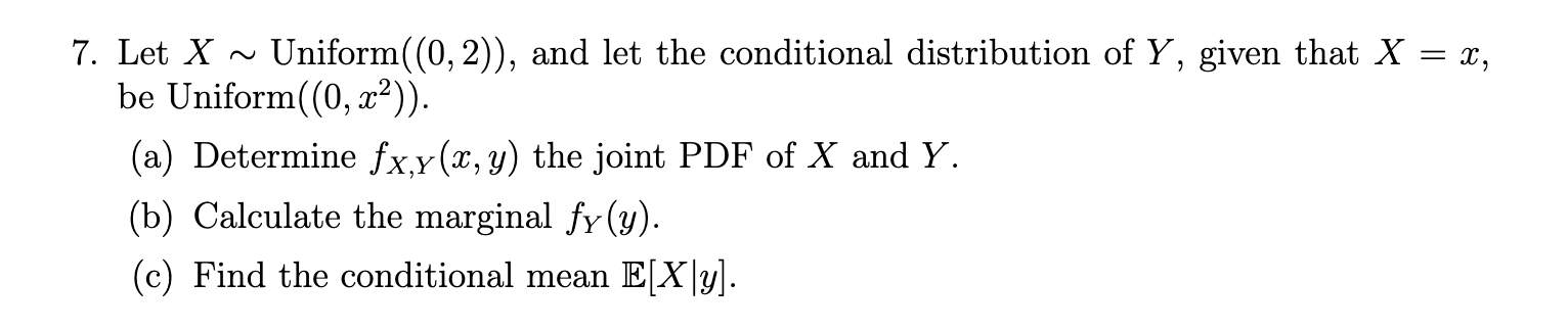 Solved 7. Let X∼ Uniform ((0,2)), and let the conditional | Chegg.com