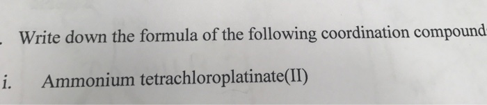 Solved Write down the formula of the following coordination | Chegg.com