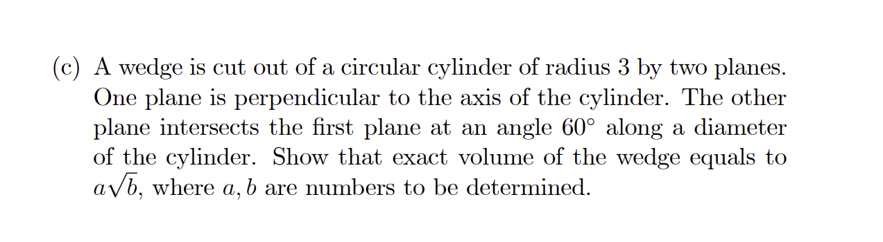 Solved (c) A wedge is cut out of a circular cylinder of | Chegg.com