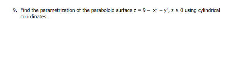 Solved 9. Find the parametrization of the paraboloid surface | Chegg.com