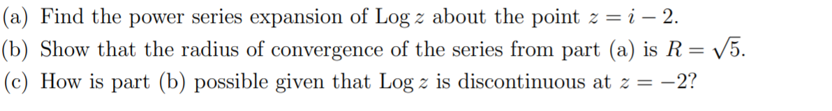Solved (a) Find the power series expansion of Log z about | Chegg.com