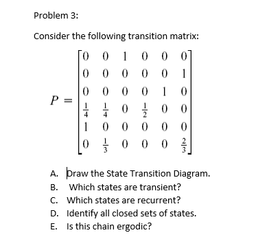 Solved Problem 3: Consider the following transition matrix: | Chegg.com