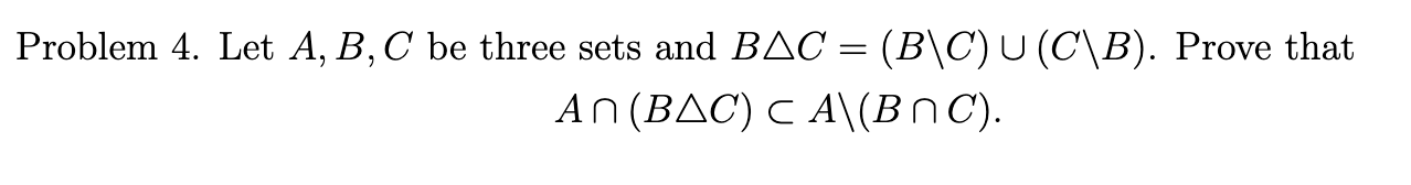Solved Problem 4. Let A,B,C be three sets and | Chegg.com