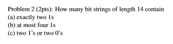 Solved Problem 2 (2pts): How many bit strings of length 14 | Chegg.com