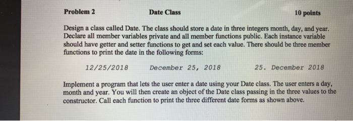 Solved Problem 2 Date Class 10 points Design a class called | Chegg.com