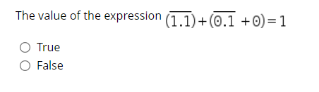 Solved The value of the expression (1.1)+(0.1 +0)=1 True O | Chegg.com