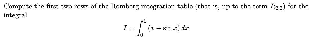 Solved Compute the first two rows of the Romberg integration | Chegg.com