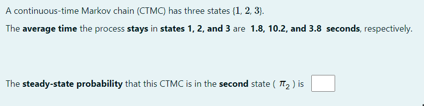 Solved A continuous-time Markov chain (CTMC) has three | Chegg.com