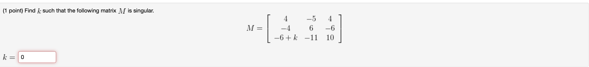 Solved (1 point) Find k such that the following matrix M is | Chegg.com | Chegg.com