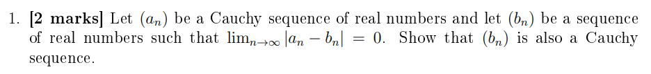 Solved 1. [2 marks] Let (an) be a Cauchy sequence of real | Chegg.com