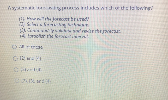 Solved A systematic forecasting process includes which of | Chegg.com