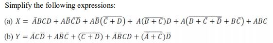 Solved Simplify the following expressions: (a) X = ĀBCD + | Chegg.com