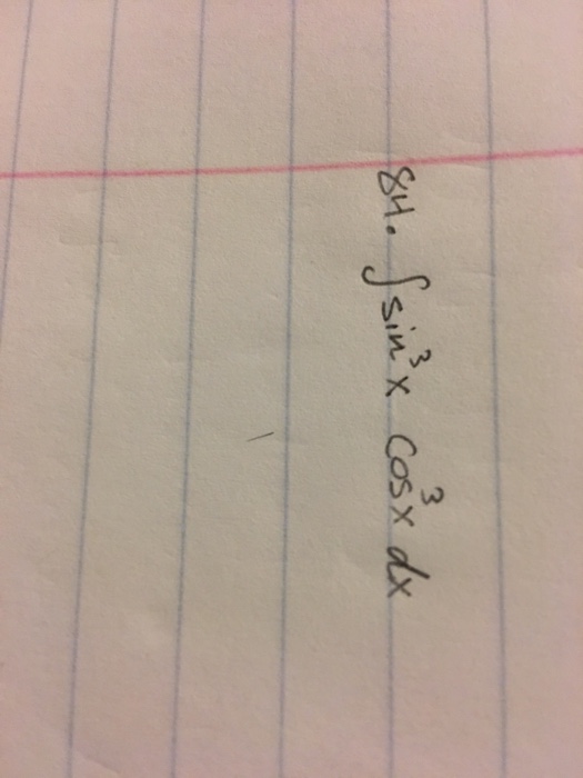 Solved integral sin^3 x cos^3 x dx | Chegg.com Solved integral sin^3 x cos^3 x dx | Chegg.com