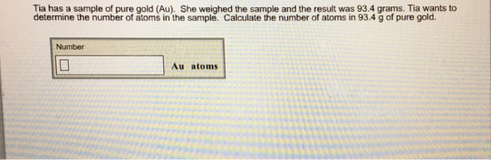 Solved Tia has a sample of pure gold (Au), She weighed the | Chegg.com