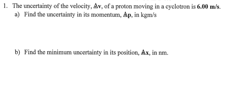 Solved 1. The uncertainty of the velocity, Av, of a proton | Chegg.com
