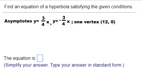 Solved Find an equation of a hyperbola satisfying the given | Chegg.com