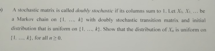 Solved - A stochastic matrix is called doubly stochastic if | Chegg.com Solved - A stochastic matrix is called doubly stochastic if | Chegg.com