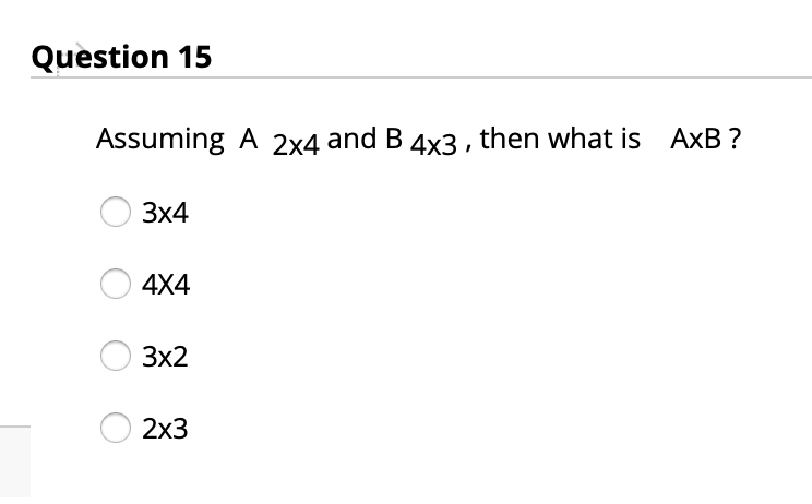 Solved Question 15 Assuming A 2x4 and B 4x3 , then what is | Chegg.com