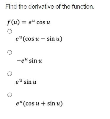 Solved Find the derivative of the function. f(u) = eu cos u | Chegg.com