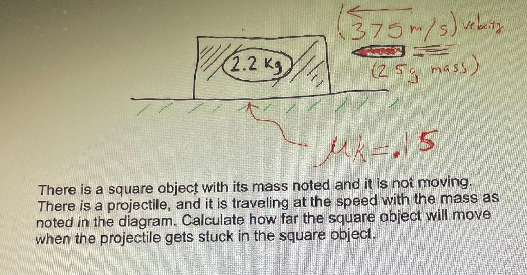 Solved 375m/s) veberty (25g mass (2.2kg Mk=.15 There is a | Chegg.com