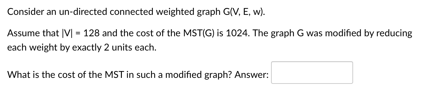 Solved Consider an un-directed connected weighted graph G(V, | Chegg.com