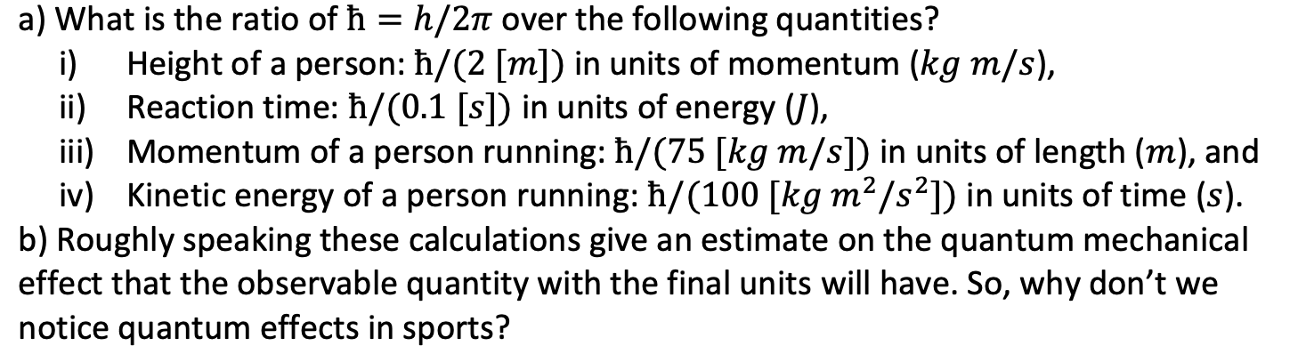 Solved a) What is the ratio of ℏ=h/2π over the following | Chegg.com