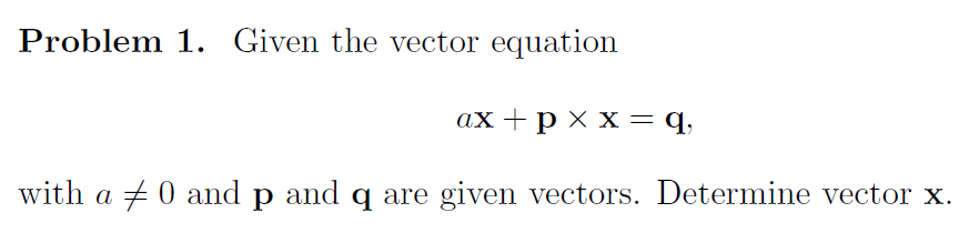 Solved Problem 1. Given the vector equation ax + p Xx= q, = | Chegg.com