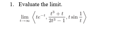 Solved 1. Evaluate the limit. 3 tt lim te ,t sin 2t3 - 1 | Chegg.com