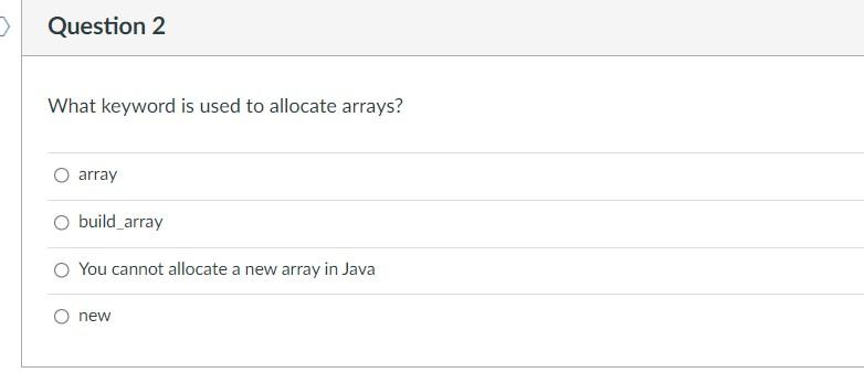 Solved Question 2 What keyword is used to allocate arrays? | Chegg.com