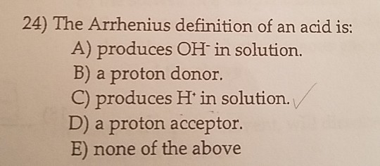 Solved 24) The Arrhenius definition of an acid is: 1S: A) | Chegg.com