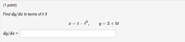 Solved Find dy/dx in terms of t if x=t−t3,y=2+5t dy/dx= | Chegg.com