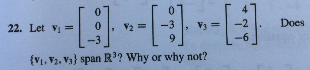 Solved 0 0 4 22. Let v2-3 v32 -6 Does (VI, V2, v3) span R3? | Chegg.com