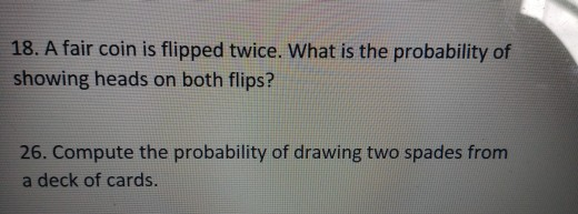 Solved 18. A fair coin is flipped twice. What is the | Chegg.com