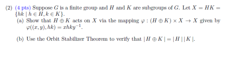 Solved (2) (4 pts) Suppose G is a finite group and H and K | Chegg.com