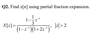 Solved Q2. Find x[n] using partial fraction expansion. | Chegg.com