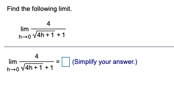 Solved Find the following limit. lim ho 4 4h +1 +1 4 lim h-0 | Chegg.com