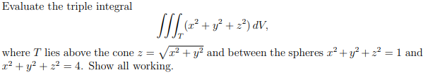 Solved Evaluate the triple integral Z Z Z T (x 2 + y 2 + z 2 | Chegg.com