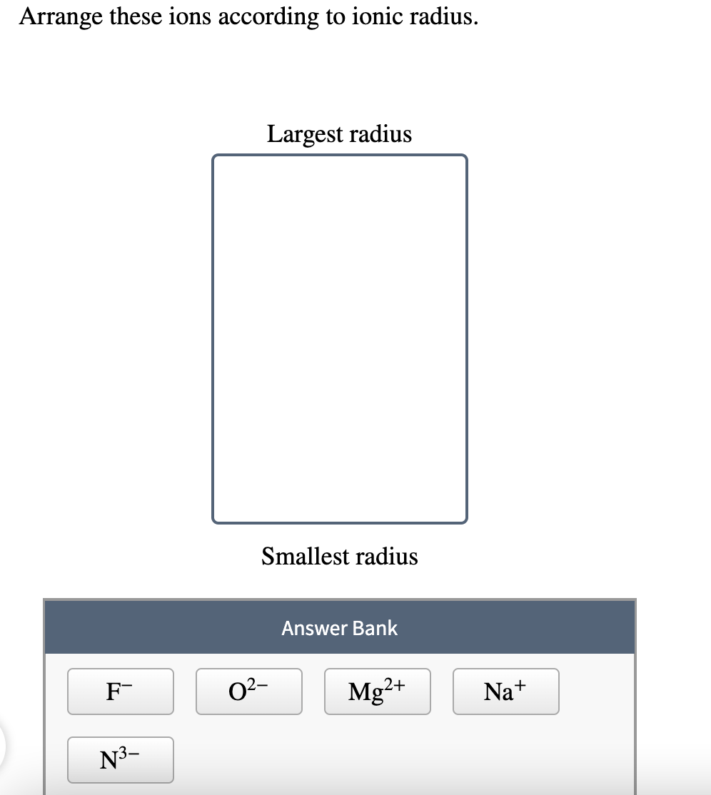 Solved Arrange these ions according to ionic radius. Largest | Chegg.com