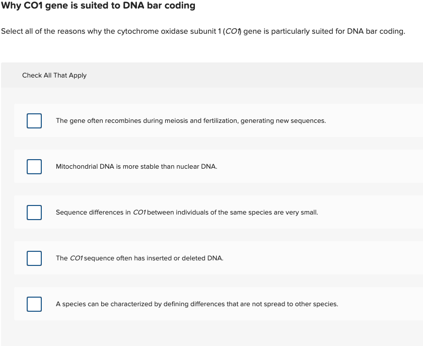 [Solved]: Why CO1 gene is suited to DNA bar coding Select a