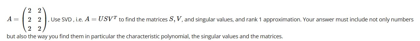 Solved A=⎝⎛222222⎠⎞, Use SVD, i.e. A=USVT to find the | Chegg.com